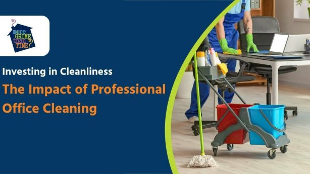 Impact of Professional Office Cleaning | More Grime Than Time